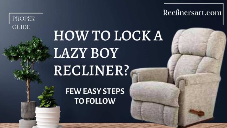 How to Lock a Lazy Boy Recliner? – ReclinersArt