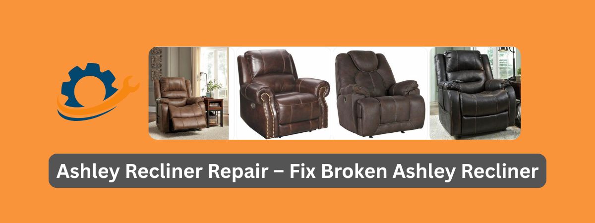 Ashley Recliner Repair – Fix Broken Ashley Recliner - ReclinersArt