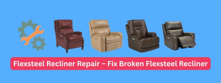Flexsteel Recliner Repair – Fix Broken Flexsteel Recliner - ReclinersArt