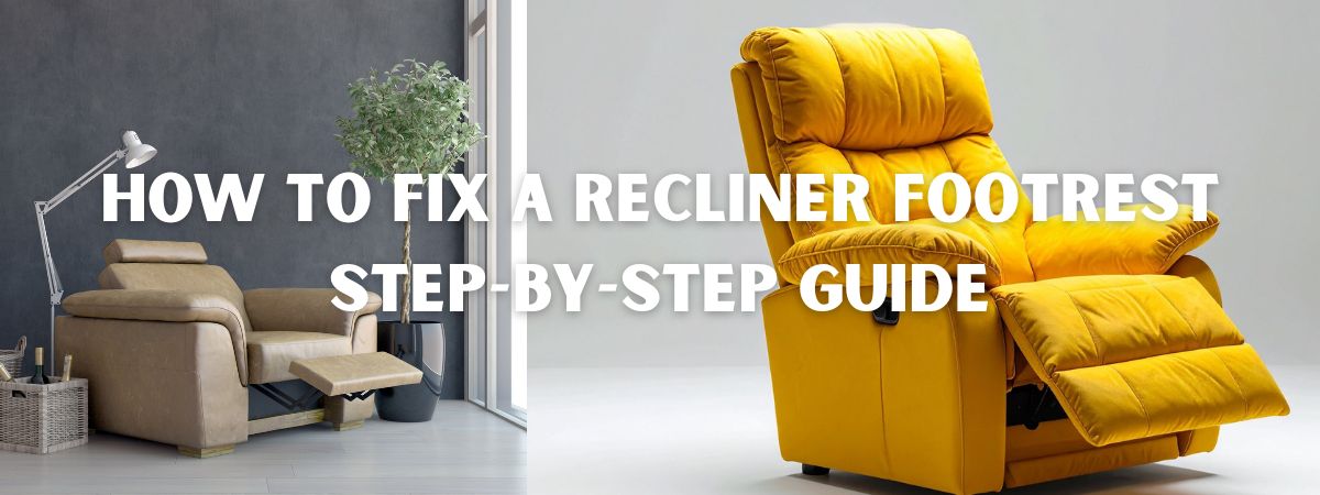 How to Fix a Recliner Footrest: Step-by-Step Guide - ReclinersArt